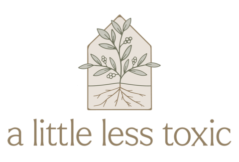 A Little Less Toxic - Making Home & Life A Little Less Toxic